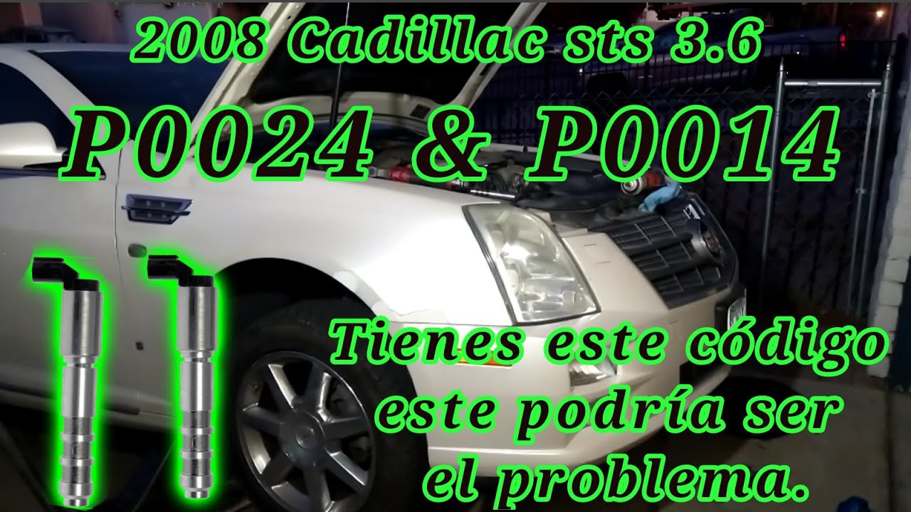 2008 Cadillac sts 3.6 Codigo P0024 & P0014 engine variable timing ...