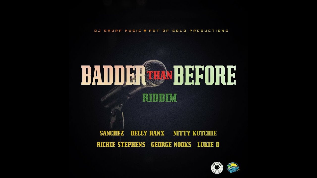 Badder Than Before Riddim (2022) Sanchez,Delly Ranx,Nitty Kutchie ...