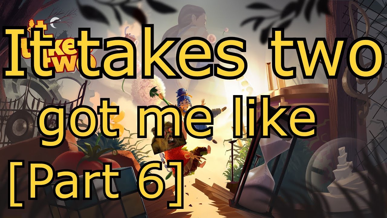 It Takes Two got me like 6 - YouTube