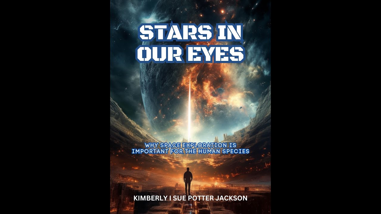 STARS IN OUR EYES, Why Space Exploration is Important for the Human ...