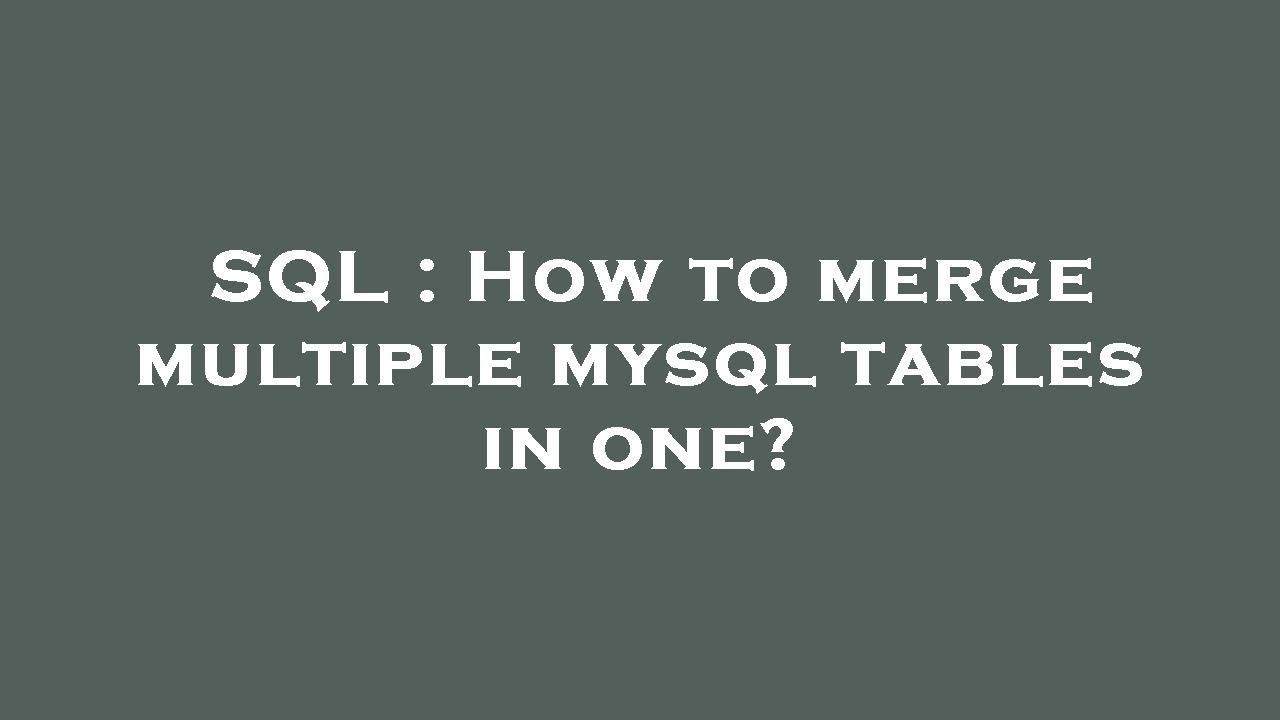 Sql How To Merge Multiple Mysql Tables In One Youtube 7428
