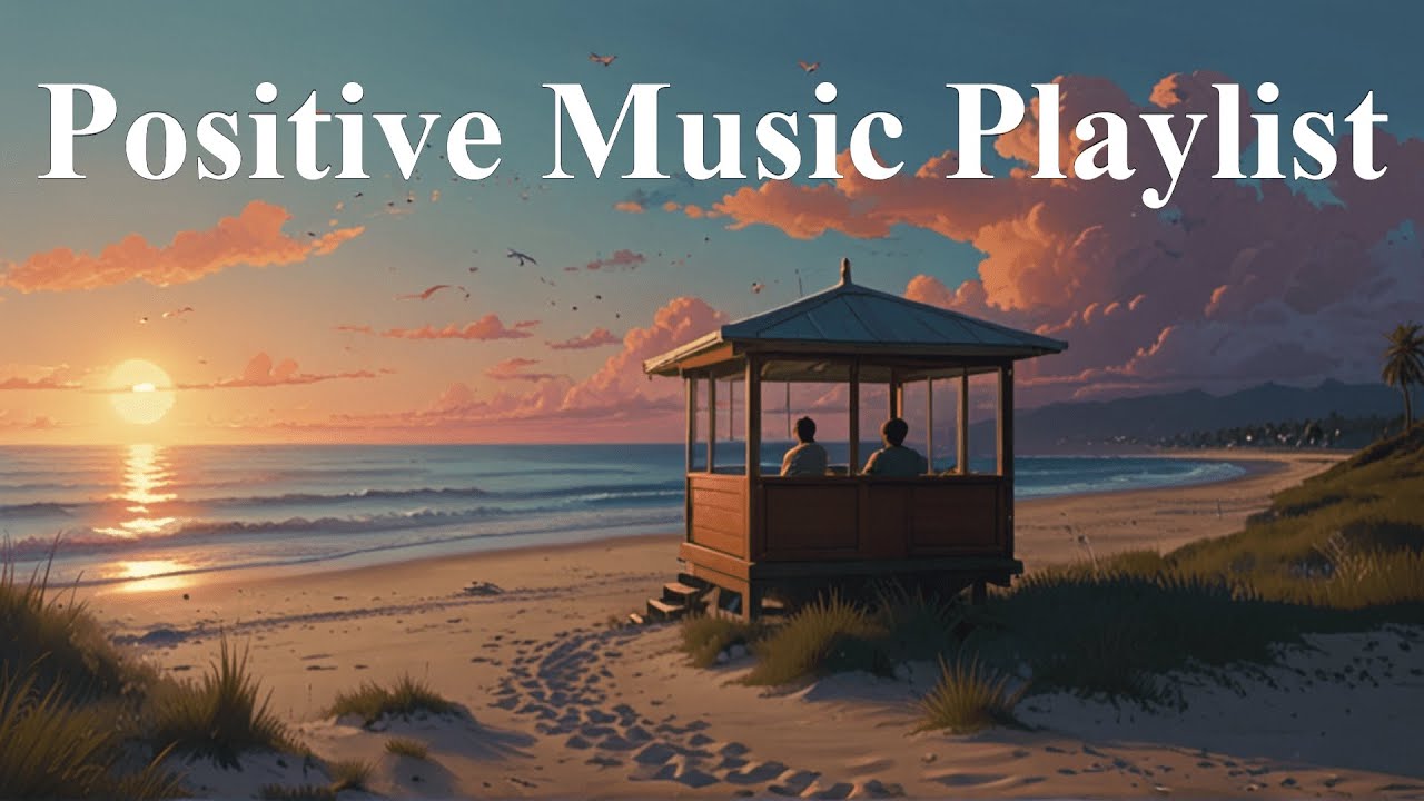 Positive Music Playlist ~ Positive Feelings And Energy ~ Morning Music ...