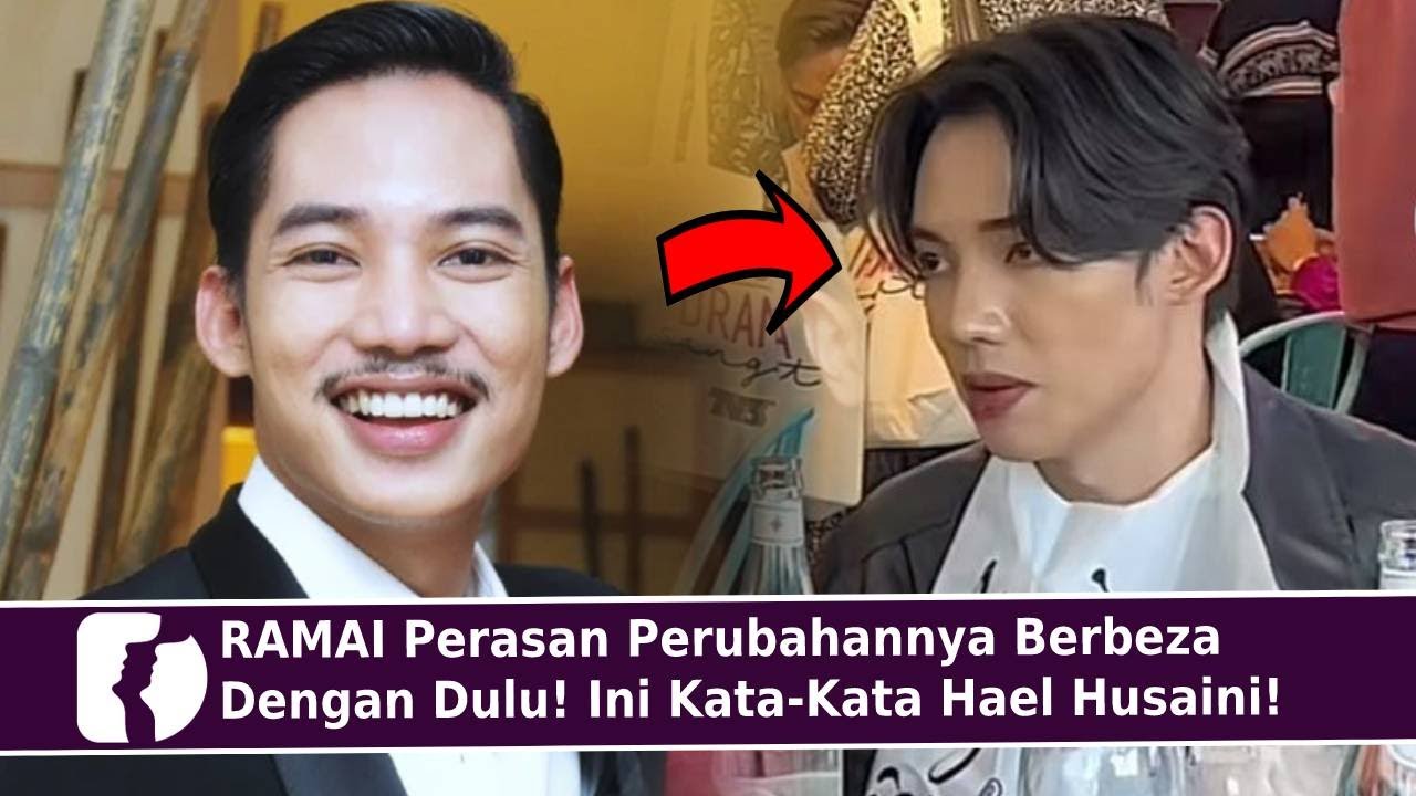 RAMAI Perasan Perubahannya Berbeza Dengan Dulu! Ini Kata-Kata Hael ...