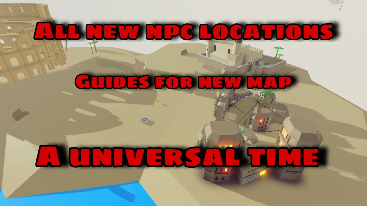 ALL LOCATIONS OF NPC* New Map Update | [A universal time] - YouTube
