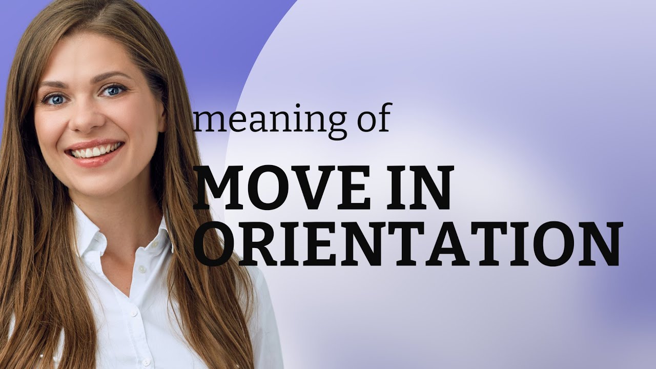 Unlocking the Meaning of "Move in Orientation" - YouTube