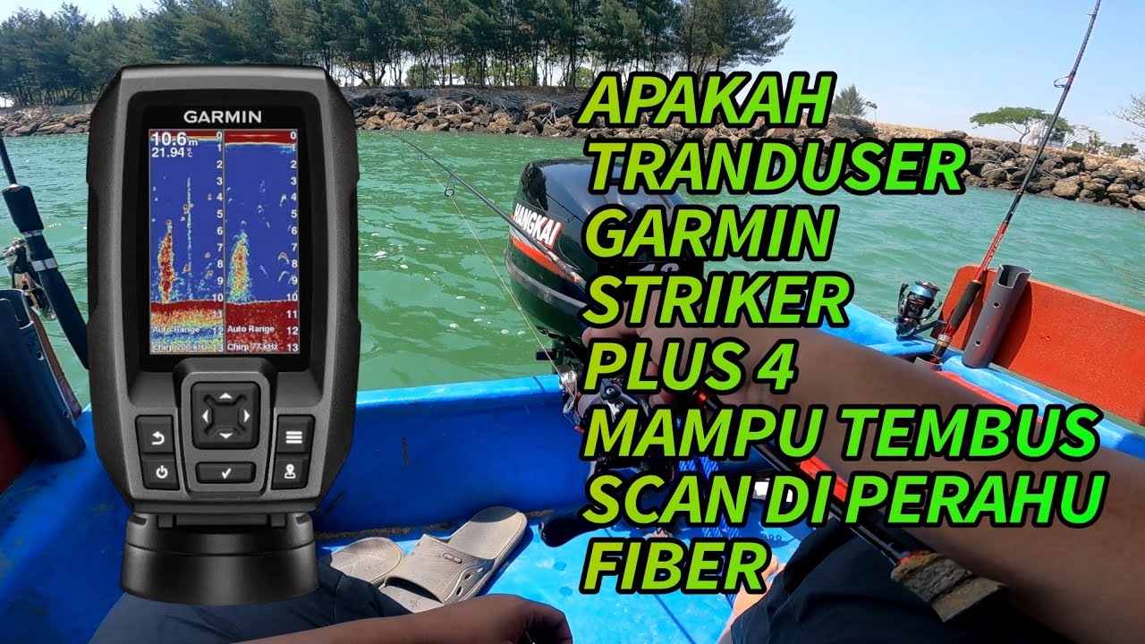 Garmin Striker 4 Plus | apakah tranduser mampu menembus perahu fiber ...