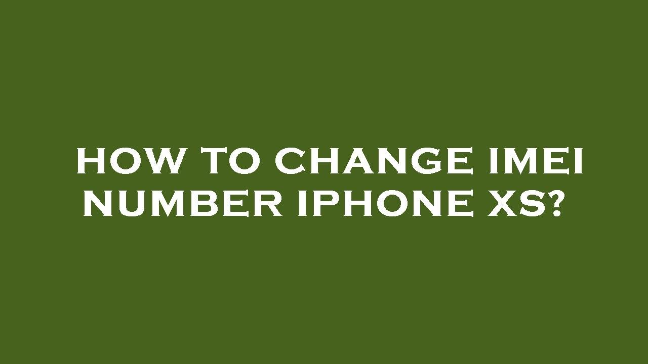 How to change imei number iphone xs? - YouTube