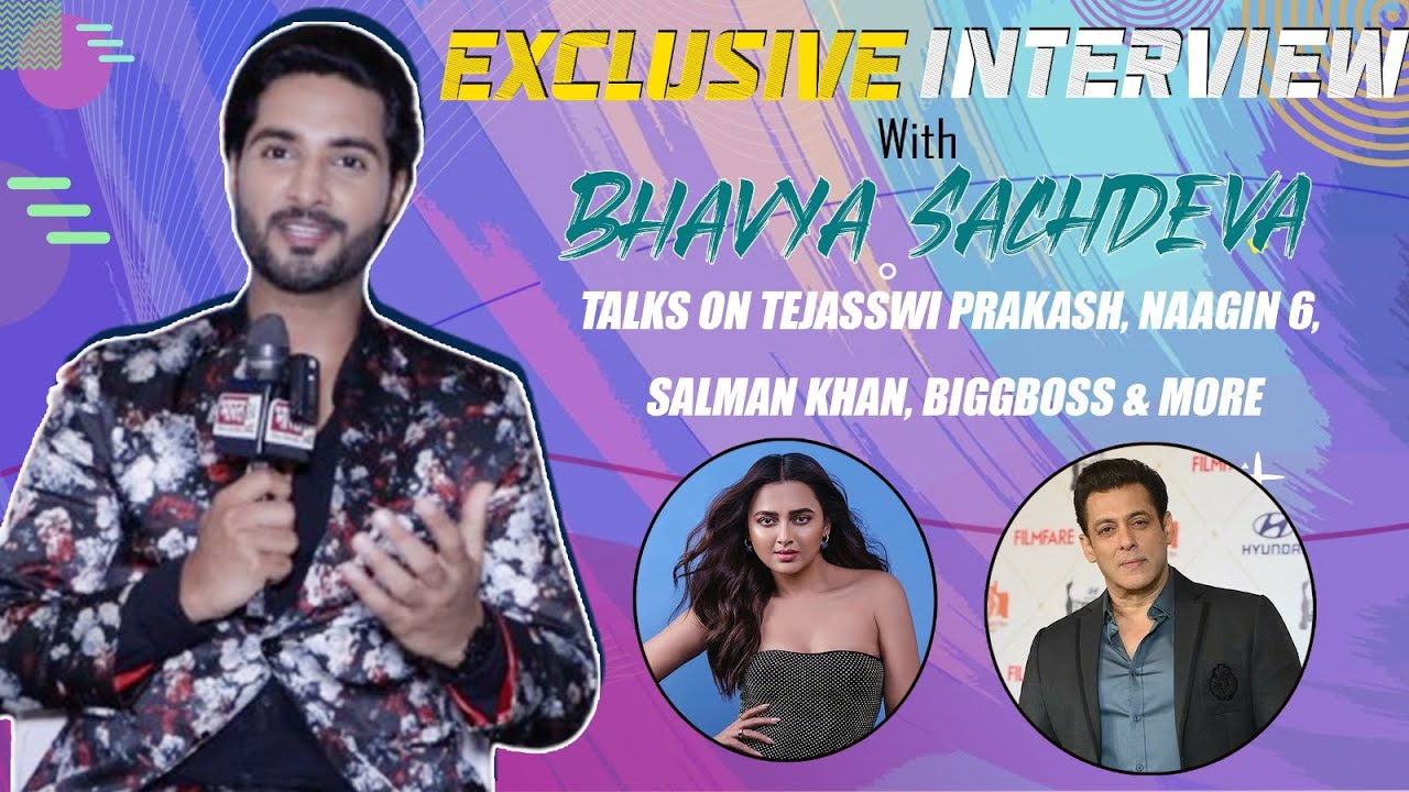 Exclusive Interview ft. Bhavya Sachdeva talks on Tejasswi Prakash, Naagin 6, Salman khan, BB ...
