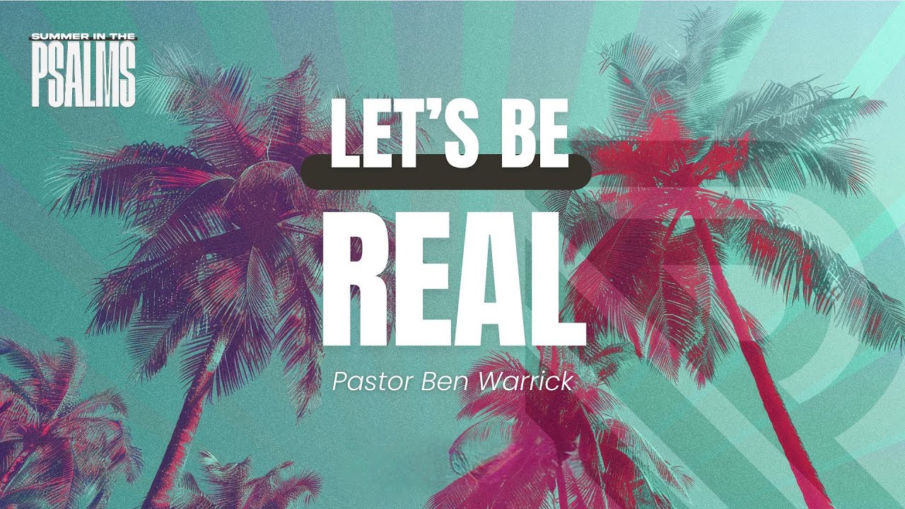 Let's Be Real | Pastor Ben Warrick - YouTube