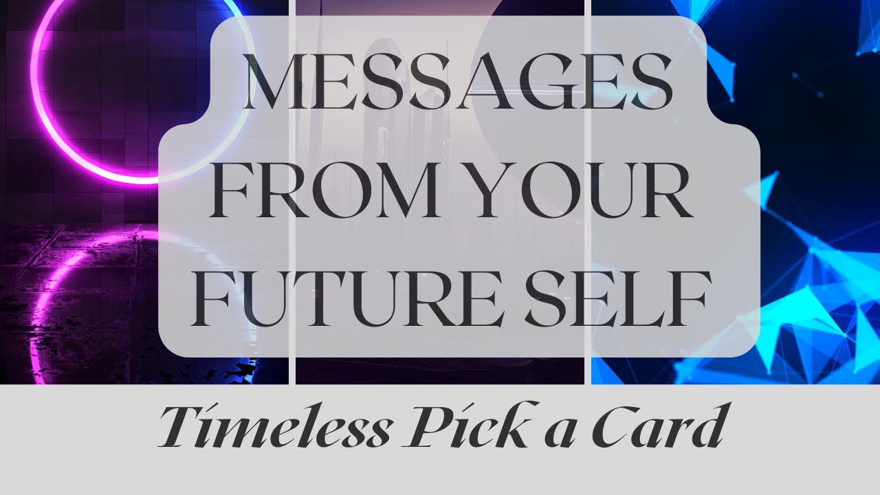 Pick a Card 💯🌏🌃 MESSAGES FROM YOUR FUTURE SELF! 🌃🌏💯 Timeless Tarot ...