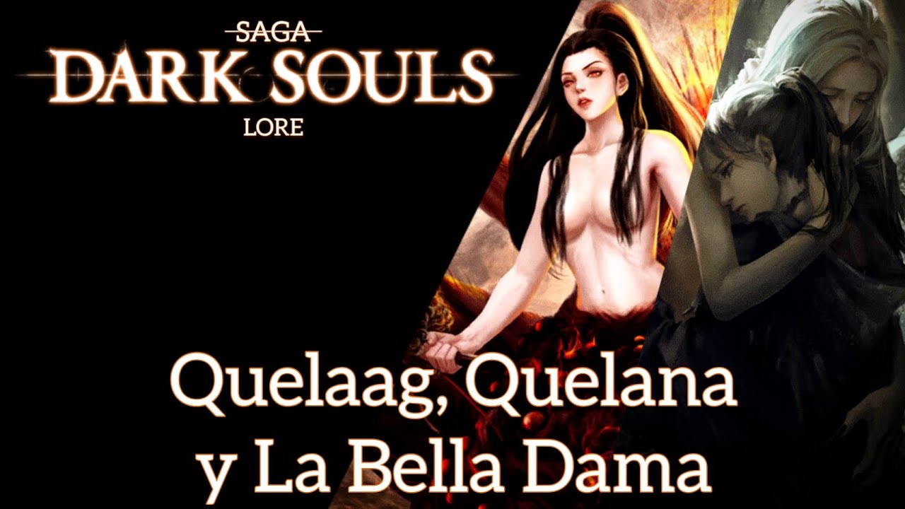 Quelaag, Quelana y La Bella Dama | Saga DARK SOULS Lore - YouTube