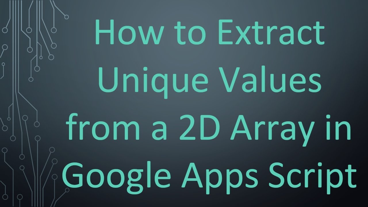 How to Extract Unique Values from a 2D Array in Google Apps Script - YouTube