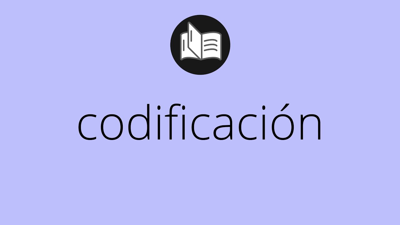 Que significa CODIFICACIÓN • codificación SIGNIFICADO • codificación ...