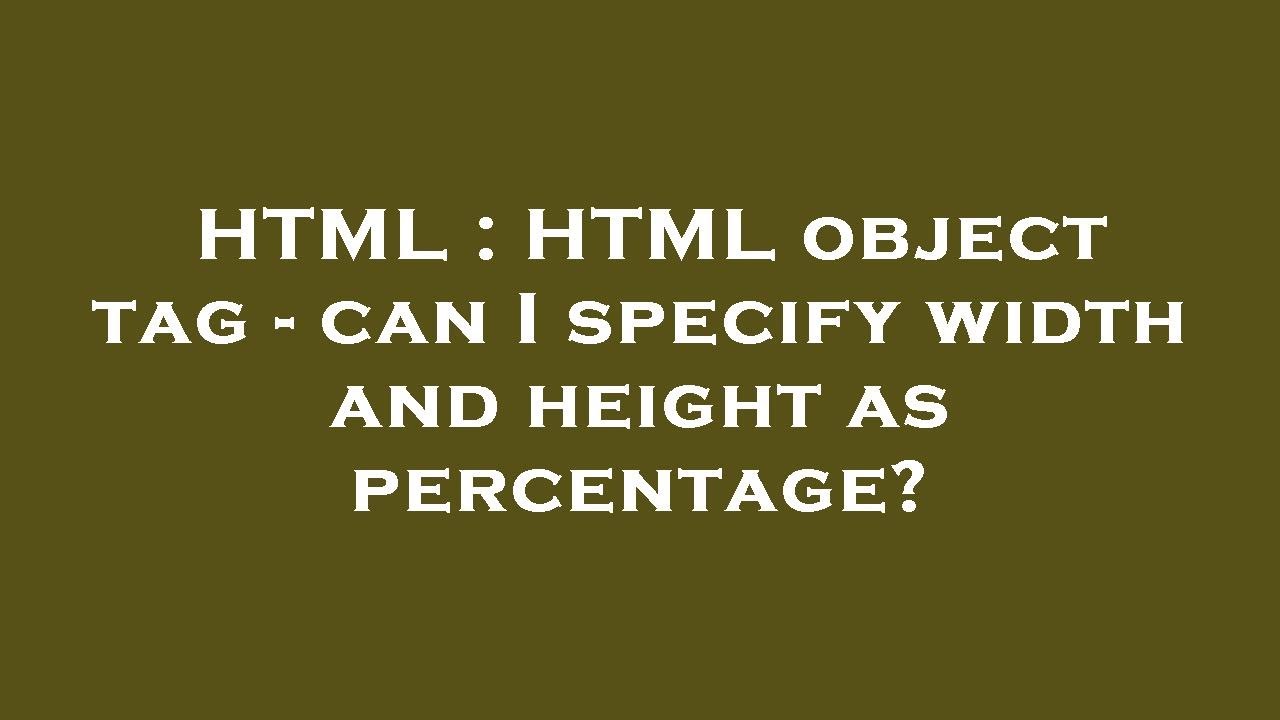 Html Html Object Tag Can I Specify Width And Height As Percentage 4446