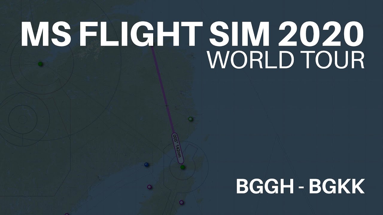 MS Flight Sim 2020 World Tour | Leg 32 - BGGH to BGKK - YouTube