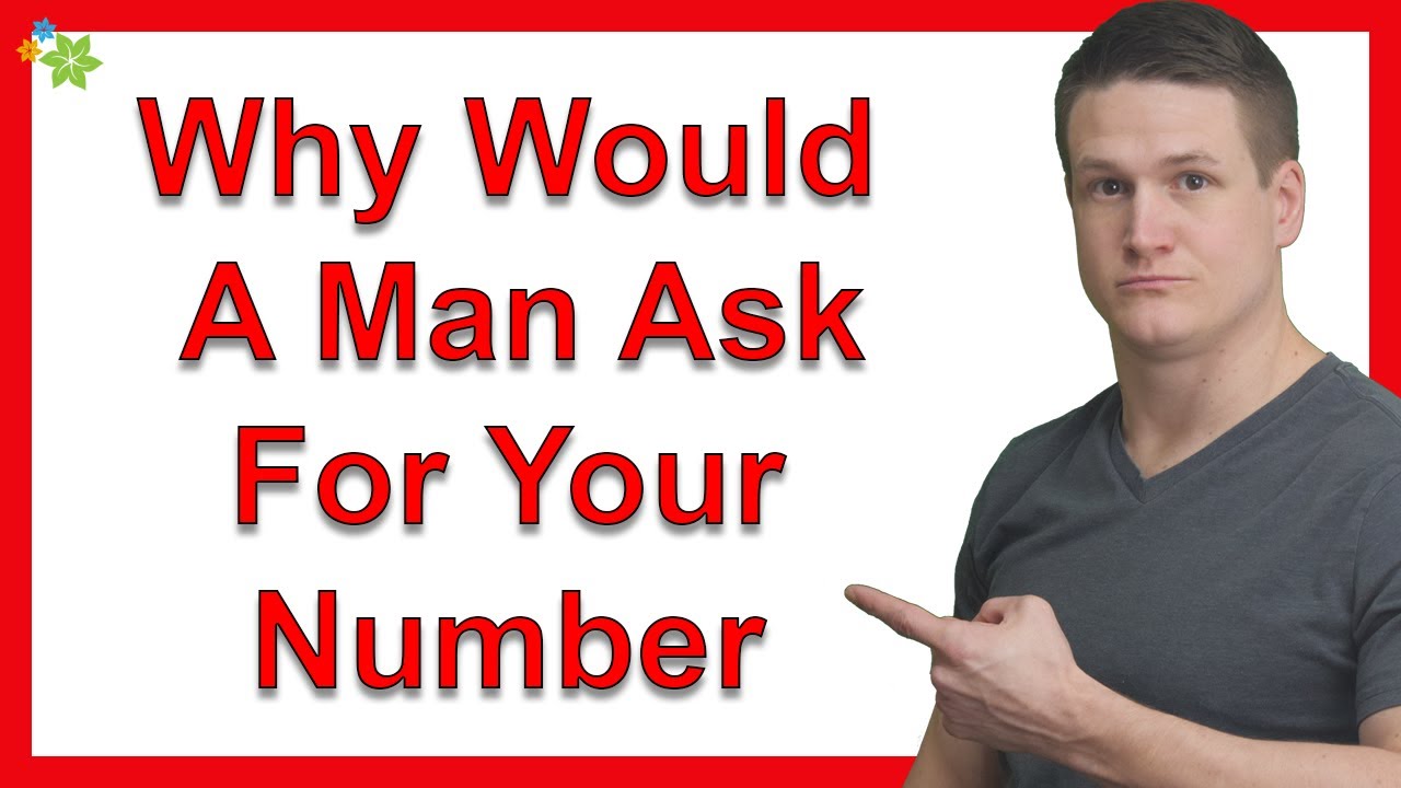 Why Would A Man Ask For Your Number And Then Not Call You? - YouTube