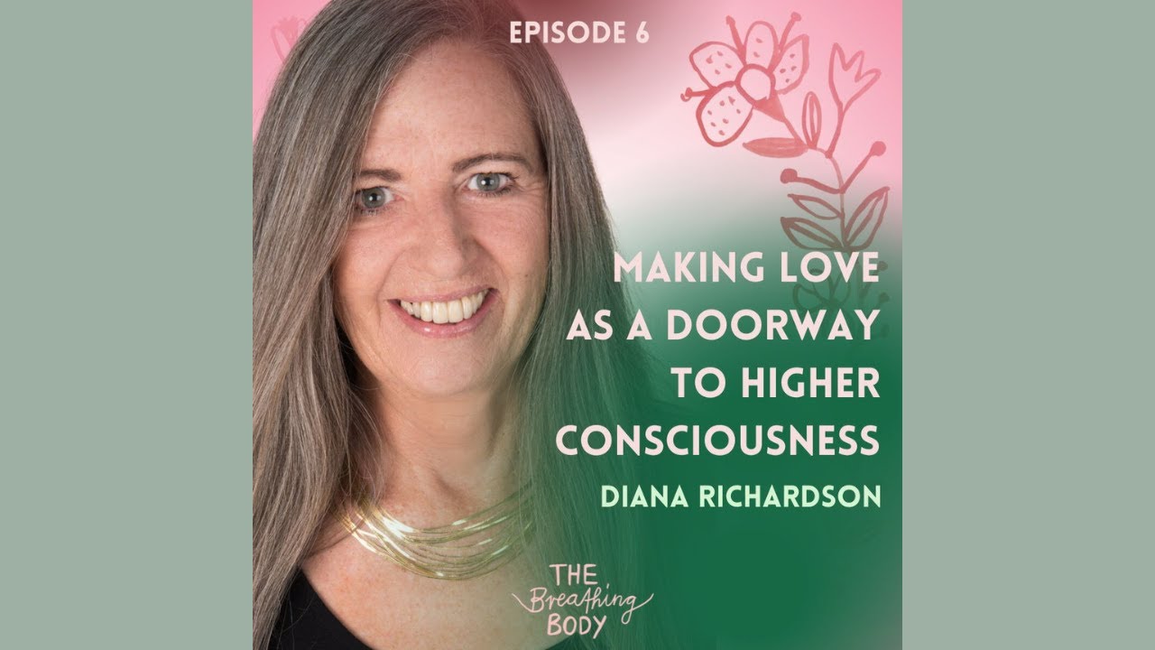 Making love as a doorway to higher consciousness - with Diana ...