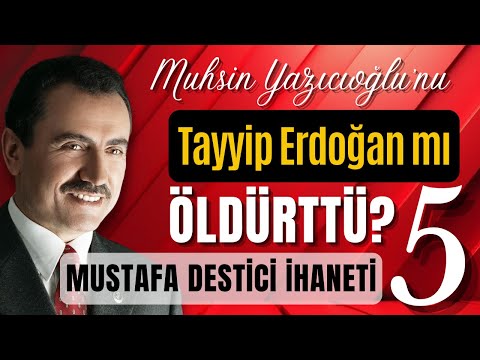 Muhsin Yazıcıoğlu'nu Tayyip Erdoğan mı Öldürdü. #005 Mustafa Destici İhaneti