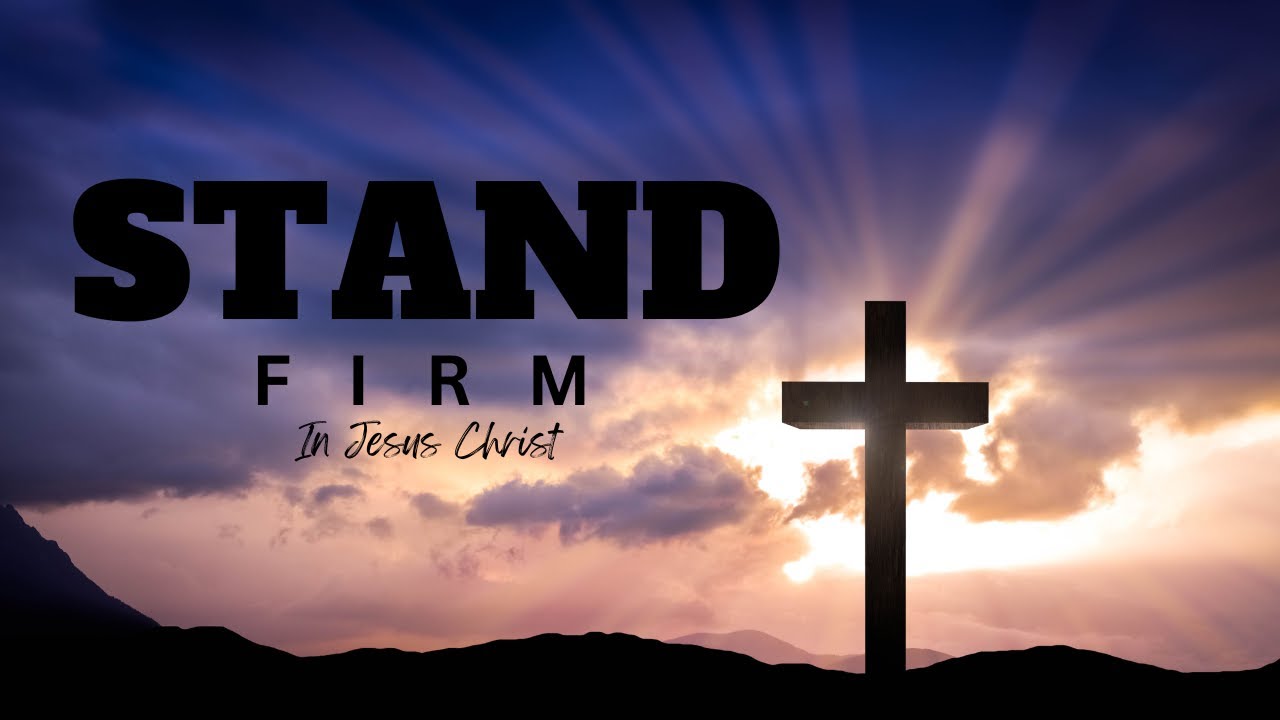 Stand Firm. Stand With Jesus! - YouTube