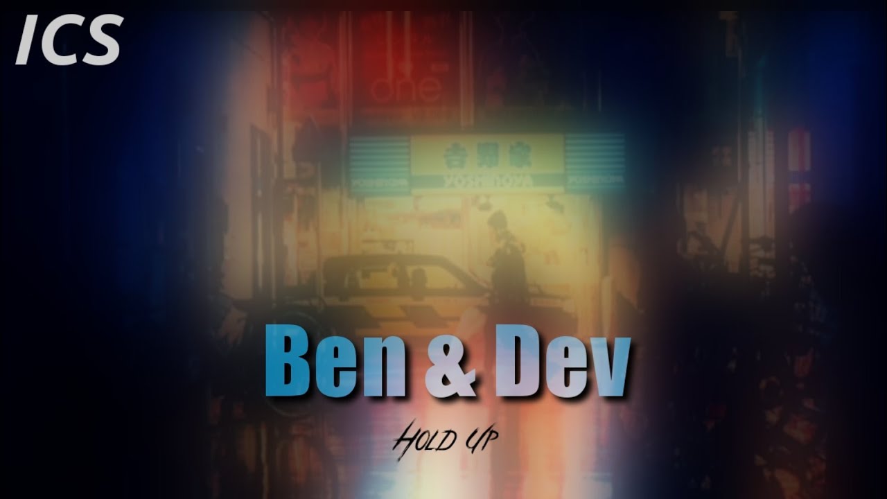 Ben & Dev | Hold Up - YouTube
