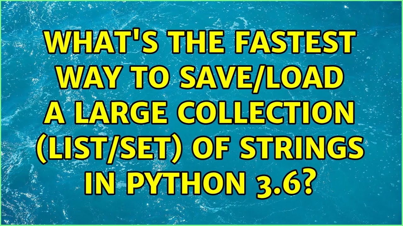 What s The Fastest Way To Save load A Large Collection list set Of what-s-the-fastest-way-to-save-load-a-large-collection-list-set-of