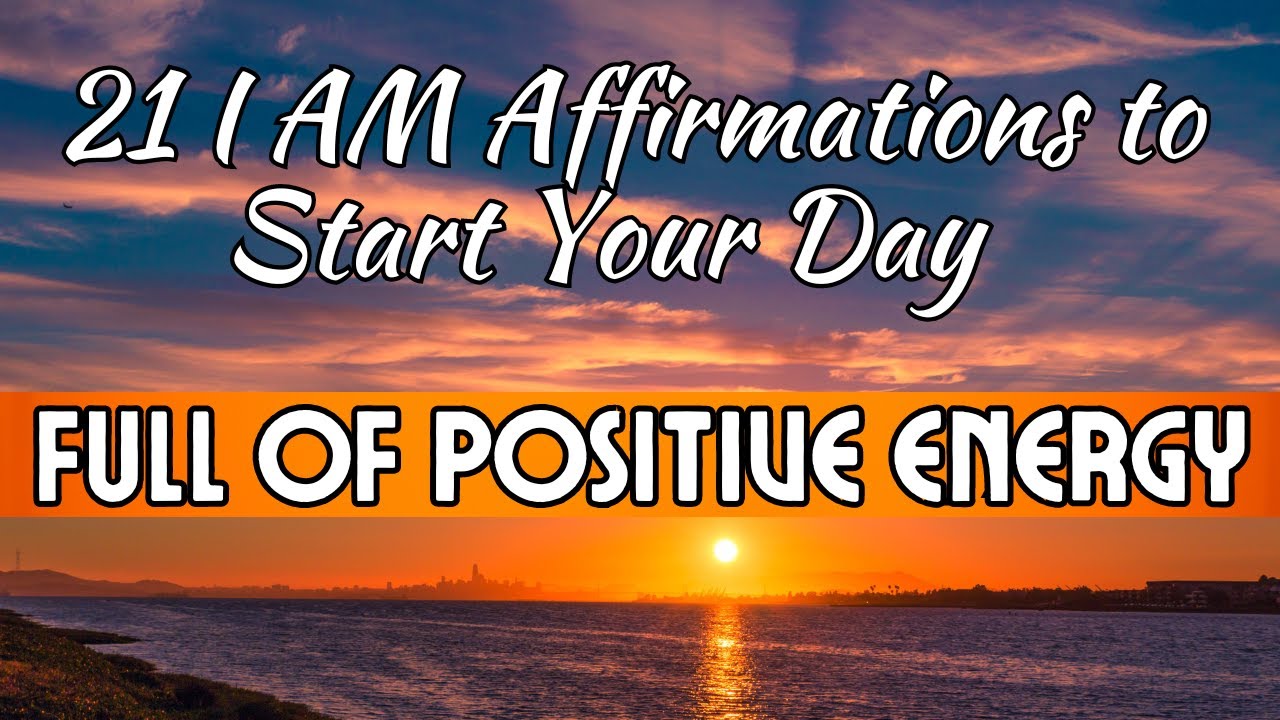 21 I Am Affirmations to Start Your Day Full of Positive Energy | I Am ...