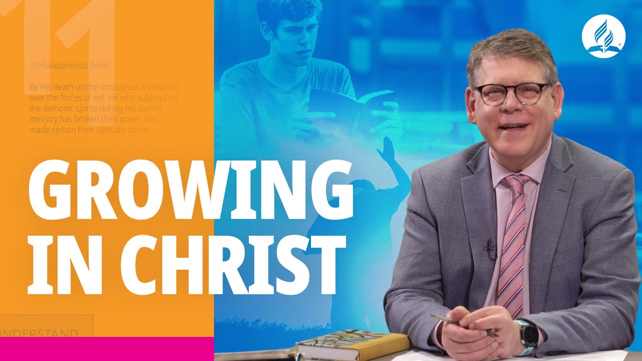 Understanding Adventist Beliefs: Growing in Christ - YouTube