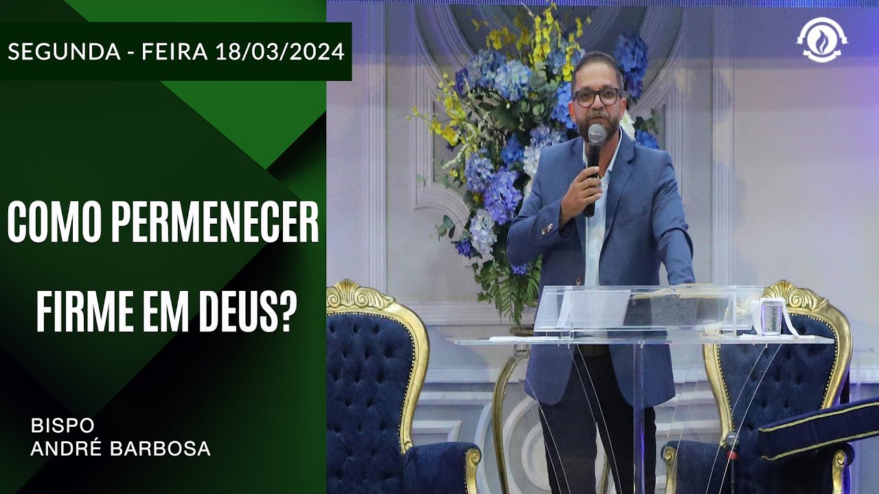 COMO PERMENECER FIRME EM DEUS? Segunda –feira 18/03/2024 - YouTube