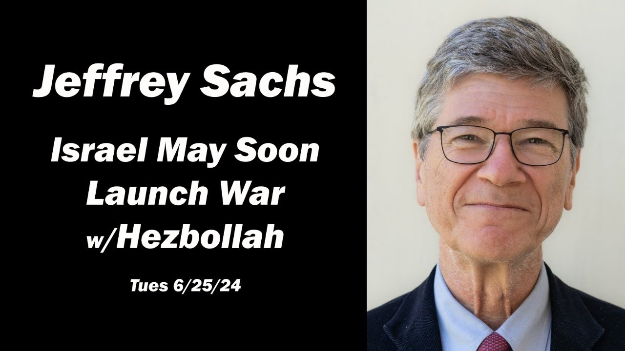 Jeffrey Sachs: Israel May Soon Launch War w/Hezbollah - YouTube