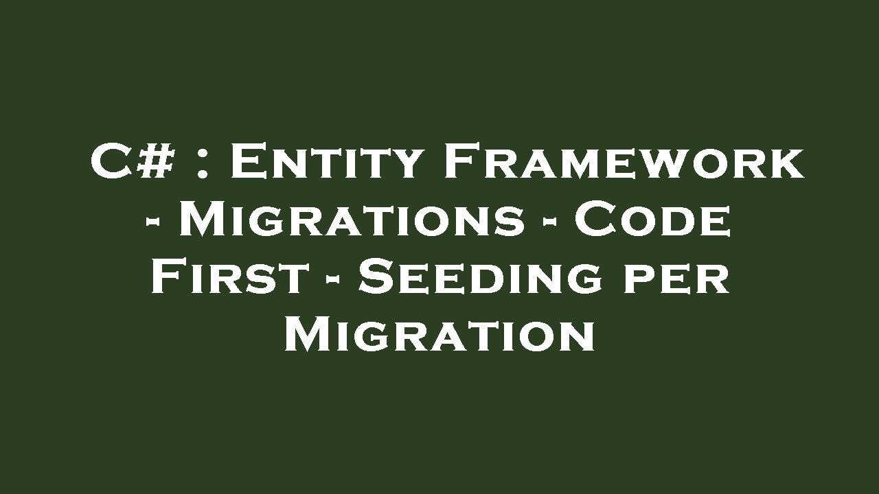 C Entity Framework Migrations Code First Seeding Per Migration