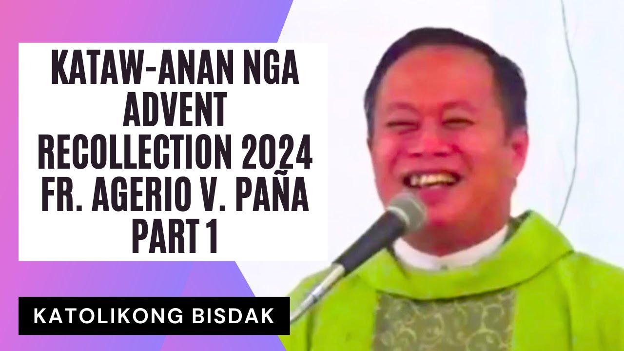 KATAW-ANAN NGA ADVENT RECOLLECTION | FR. AGERIO V PAÑA | FUNNY ADVENT ...