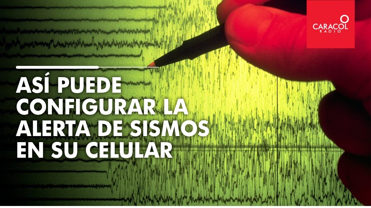 Alerta de sismos en su celular: ¿Cómo configurarla? | Caracol Radio ...
