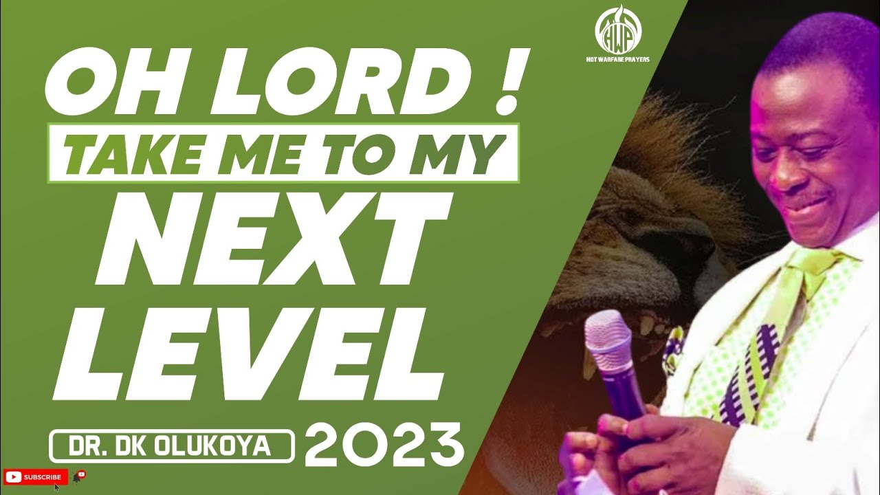 OH LORD,TAKE ME TO MY NEXT LEVEL THIS YEAR 2023 - DR DK OLUKOYA. - YouTube