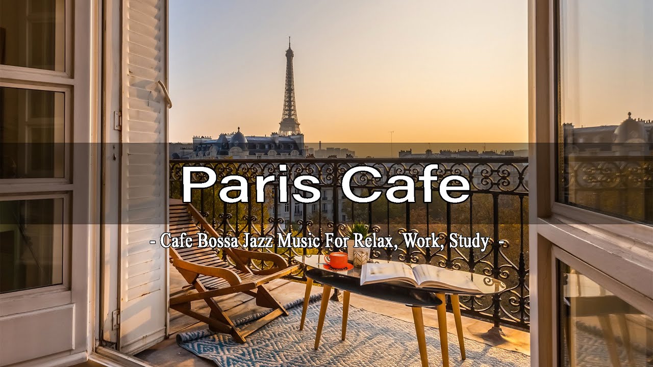 Paris Cafe Ambience With Sweet Bossa Nova Lounge Music - Instrumental ...