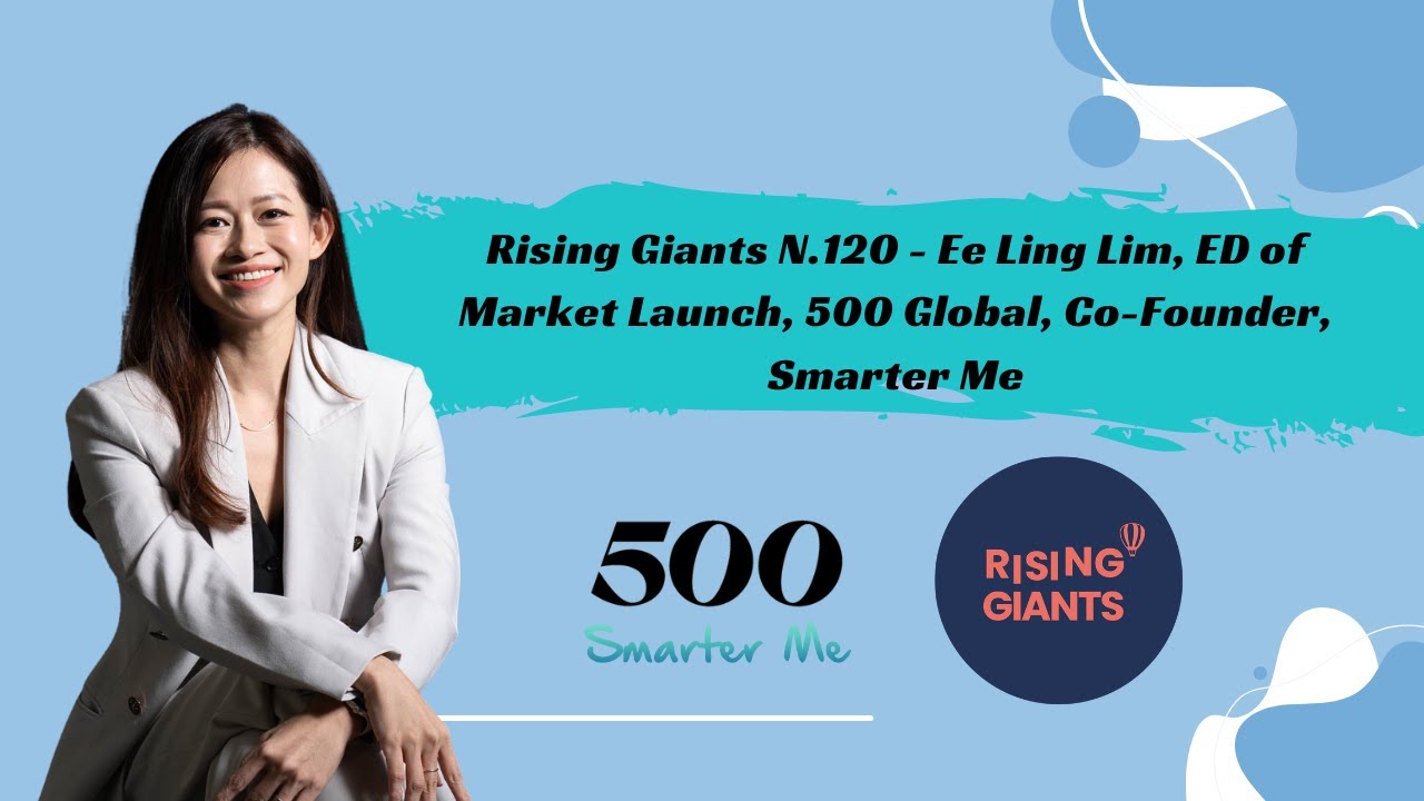 Rising Giants N.120 - Ee Ling Lim, ED of Market Launch, 500 Global, Co ...