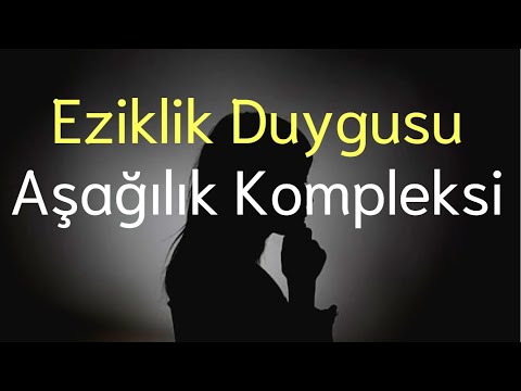 Eziklik Duygusu ve Aşağılık Kompleksi Neden Oluşur ve Nasıl Aşılır?