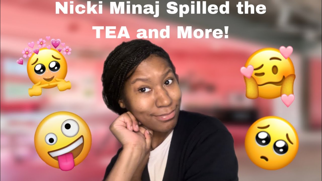 NICKI MINAJ SPILLED THE TEA AND MORE - YouTube