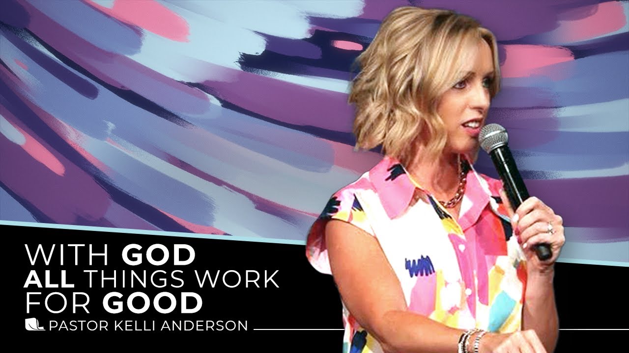 With God All Things Work for Good | Pastor Kelli Anderson - YouTube