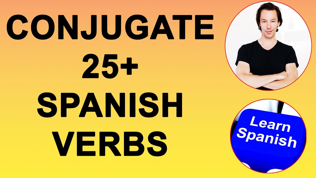 How To Conjugate More Than 25 Spanish Verbs + Phrases Tutorials ...