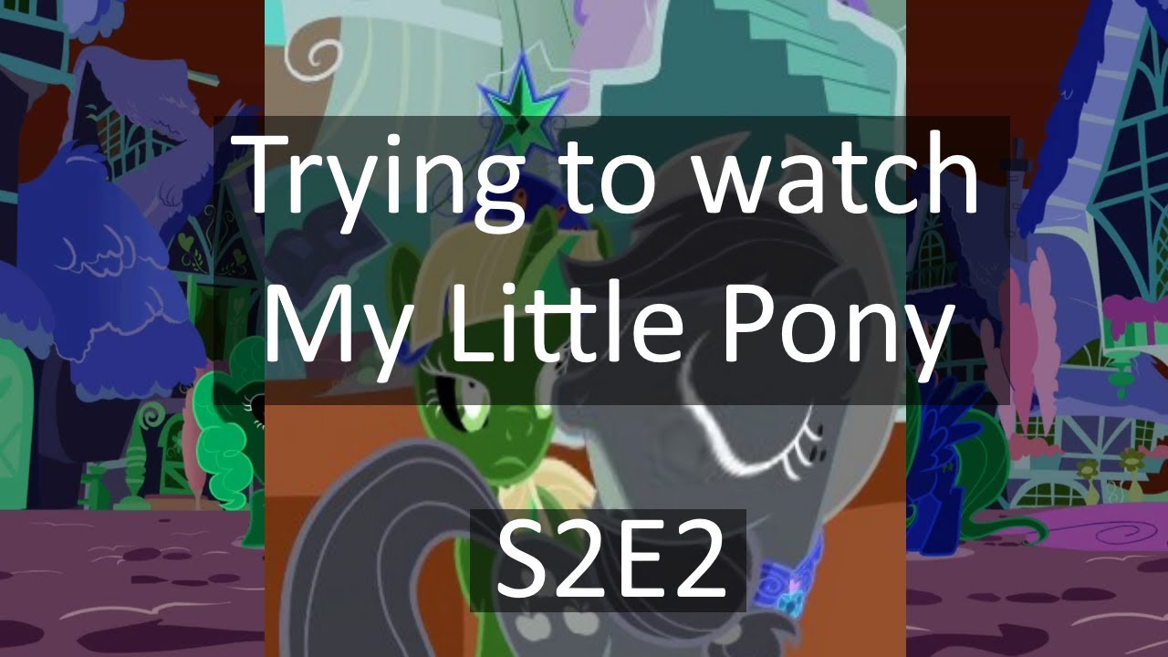 A, sort of, grown man tries to watch My Little Pony, S2E2 The Return of ...