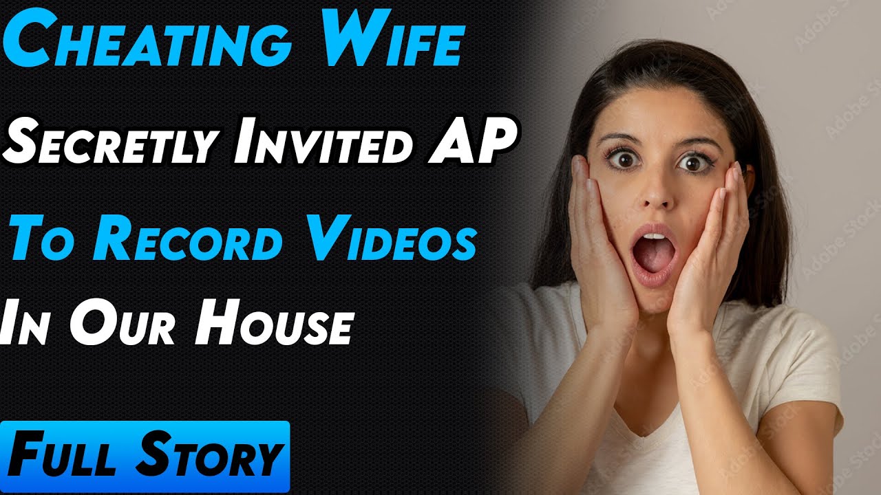 Cheating Wife Secretly Invited AP To Record Videos In Our House. - YouTube
