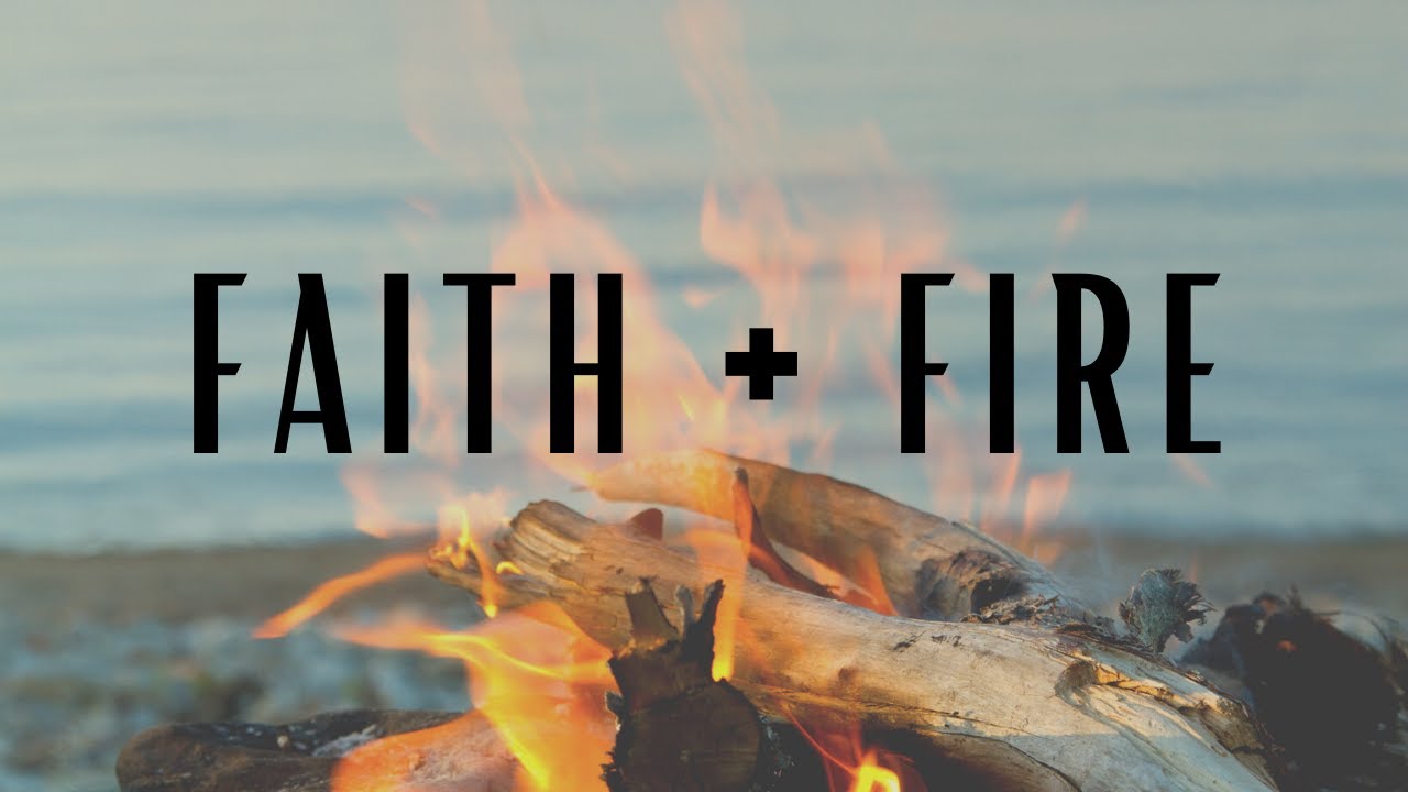 Faith & Fire - YouTube