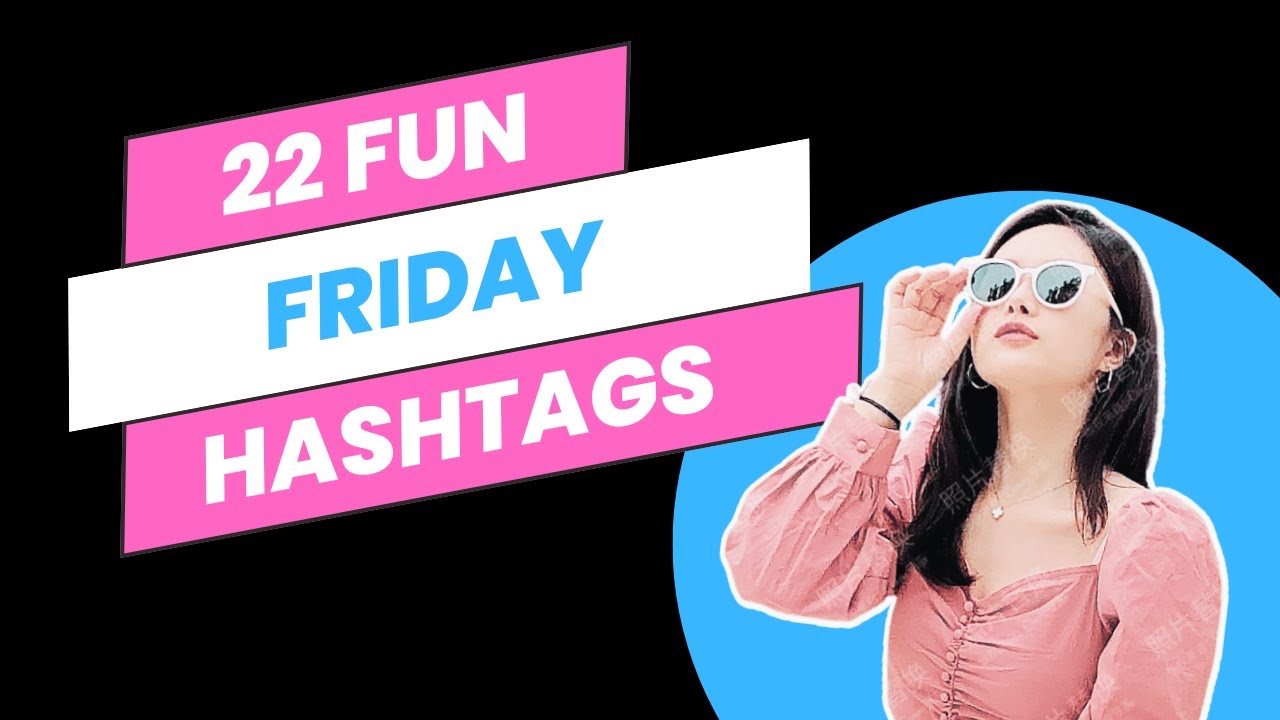 22 fun Friday hashtags you can use to brighten up the engagement of ...