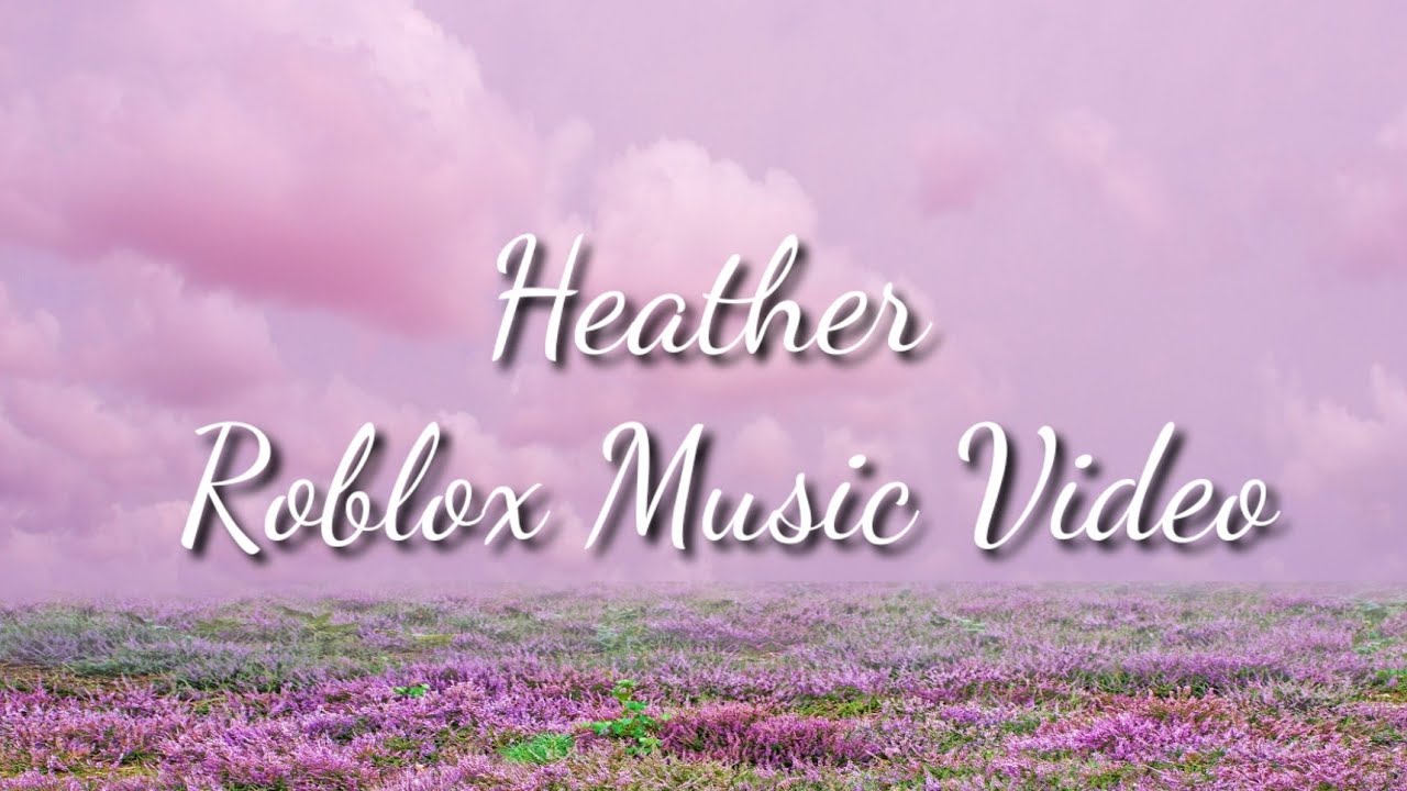 Heather Roblox Music Video - YouTube