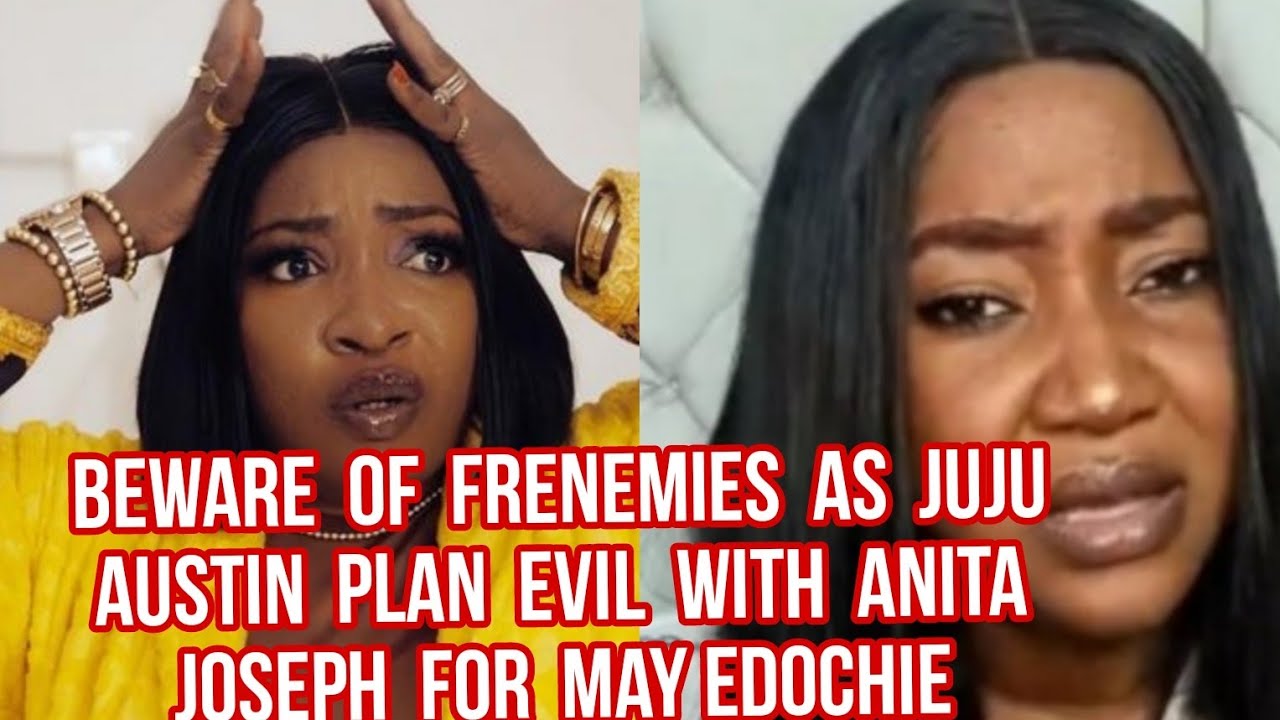 JUJU AUSTIN EVIL PLAN WITH ANITA JOSEPH FOR MAY EDOCHIE... - YouTube