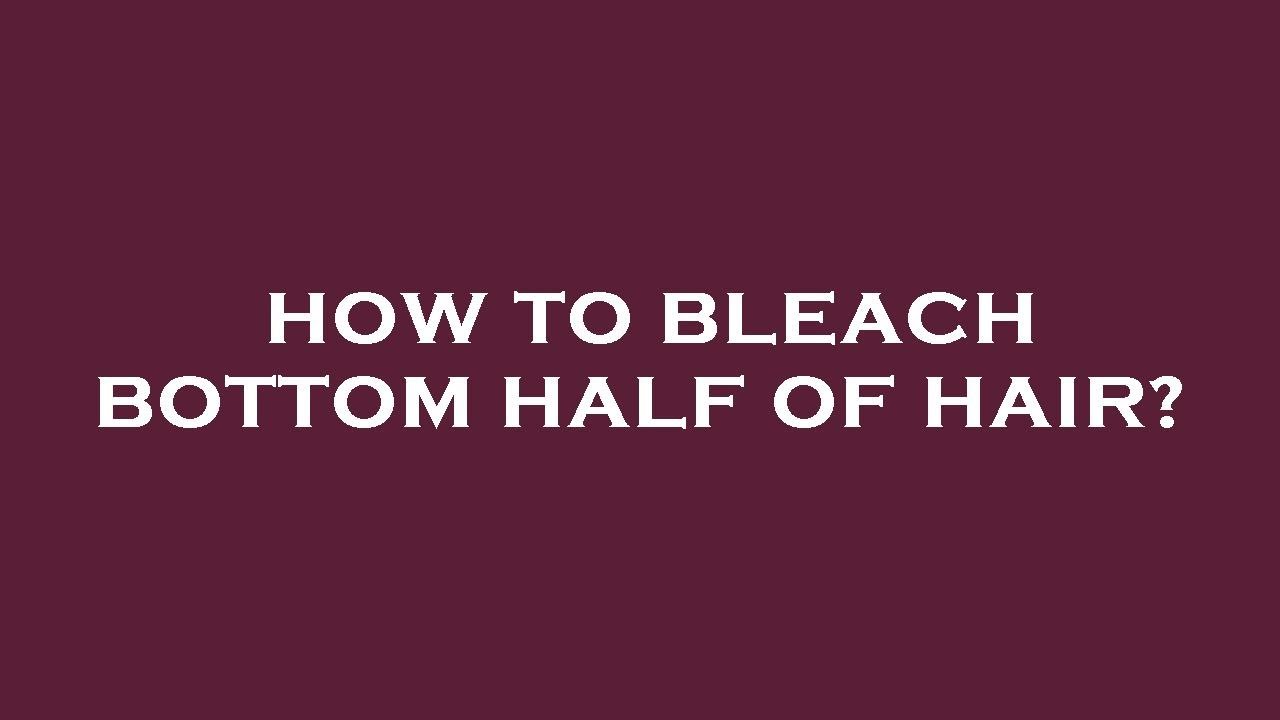 How to bleach bottom half of hair? - YouTube