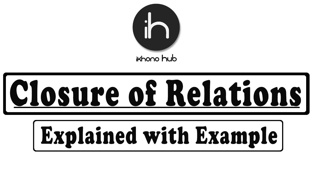 3.8 Closures | Discrete Mathematics - YouTube