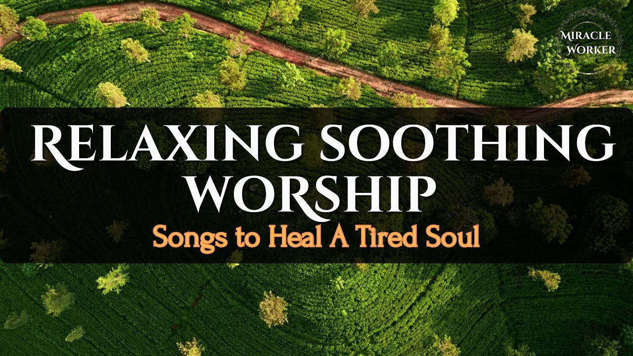 💖 Relaxing Soothing Worship - 4k | Lyrics | Powerful Healing Worship ...