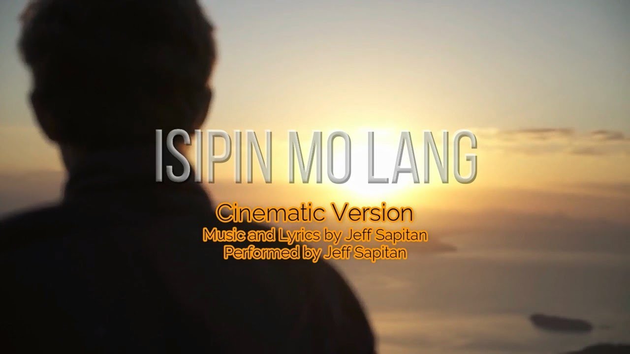 Isipin Mo Lang (Cinematic Version)| Jeff Sapitan - YouTube