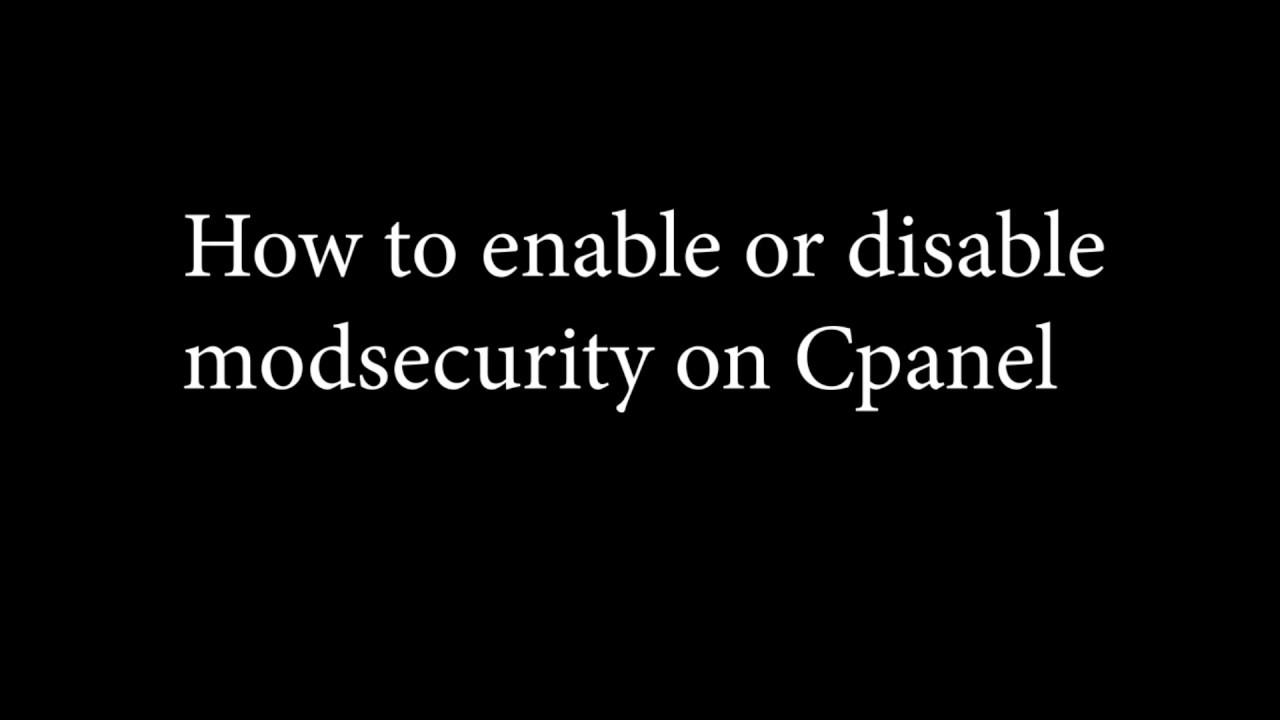 How to enable or disable modsecurity on cpanel - YouTube